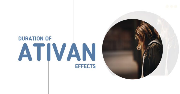 Ativan Duration: How Long Do Its Effects Last?