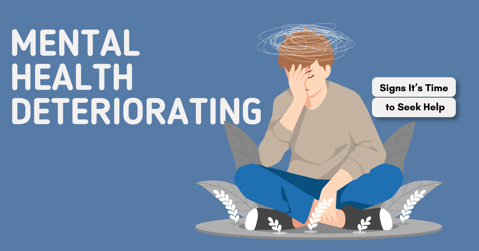 Mental Health Deteriorating? When To Get Help