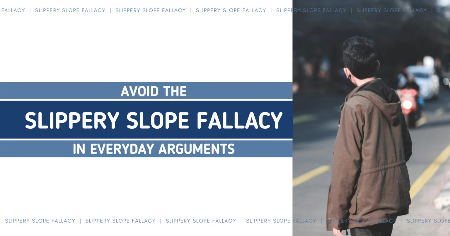 Slippery Slope Fallacy: How to Avoid It in Arguments